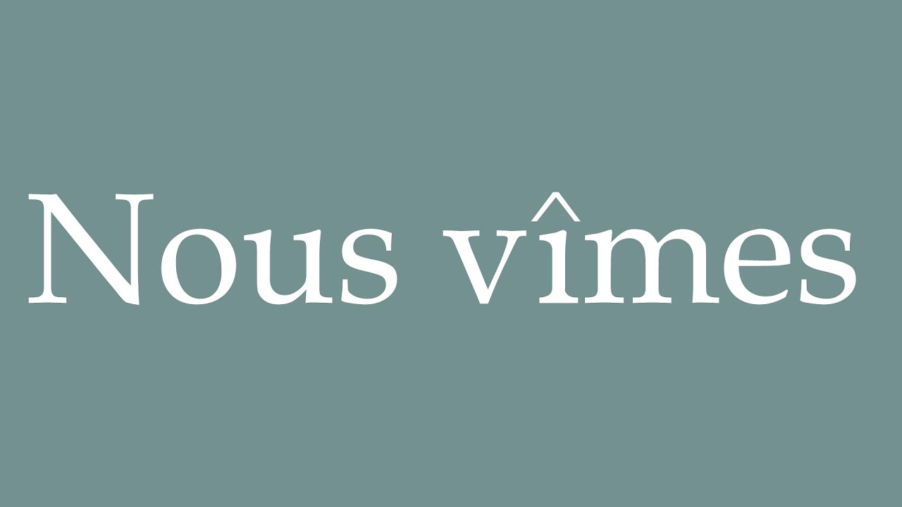 How to Pronounce ''Nous vîmes'' (We saw) Correctly in French - YouTube
