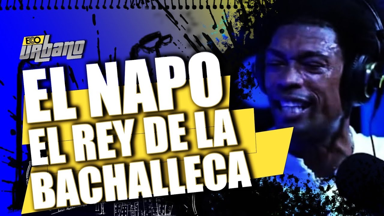 EL NAPO EL REY DE LA BACHALLECA - YouTube
