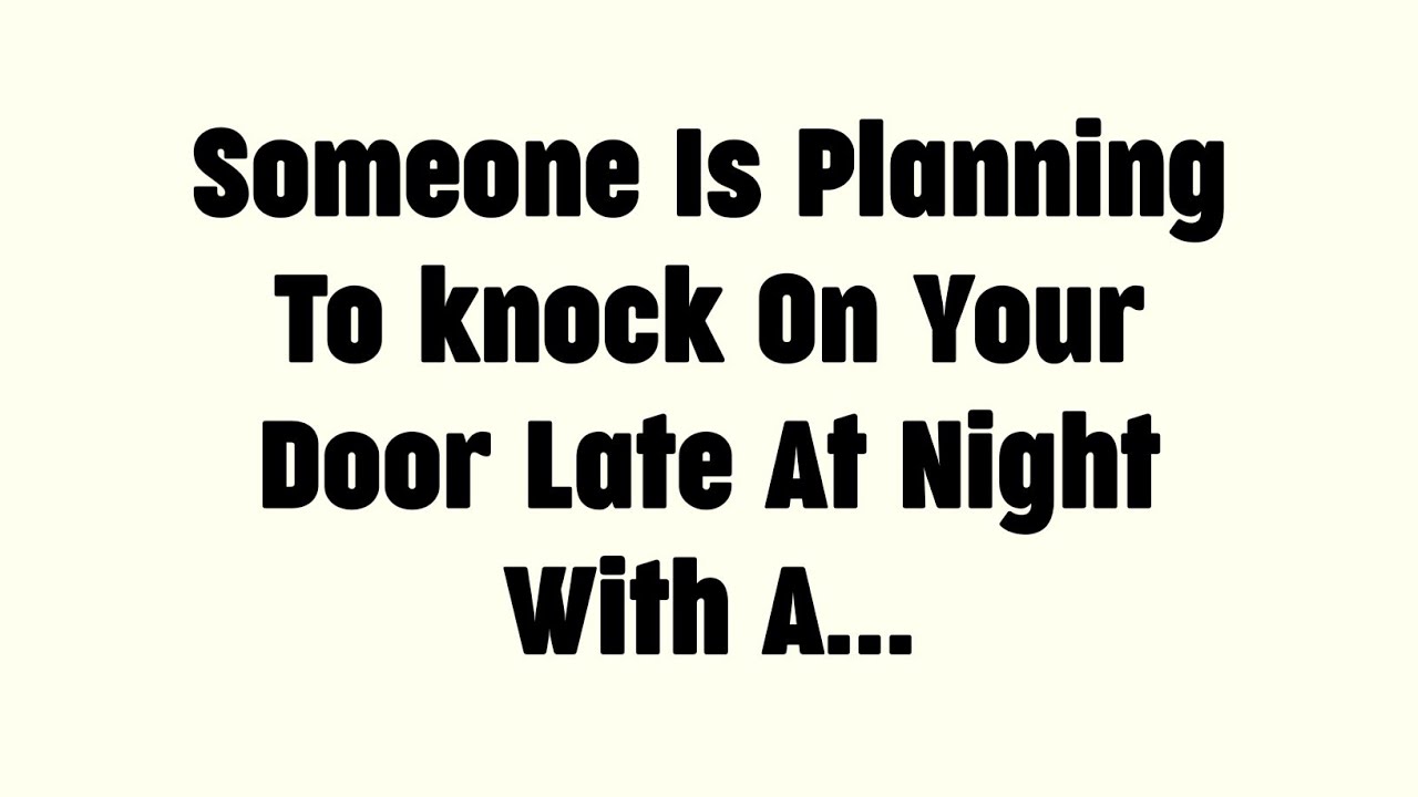️Someone Is Planning To knock On Your Door Late At Night With A ...