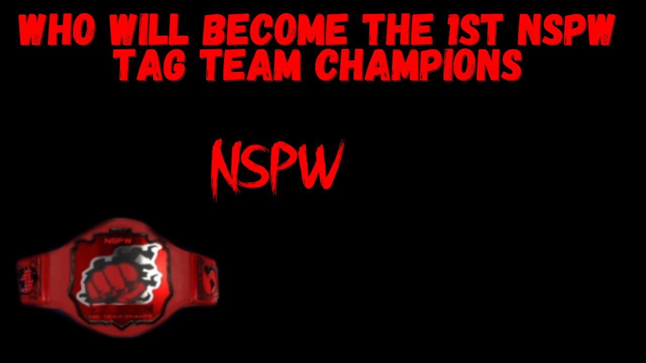 Which Team Will Become The 1st Ever NSPW Tag Team Champions, NSPW Tag ...