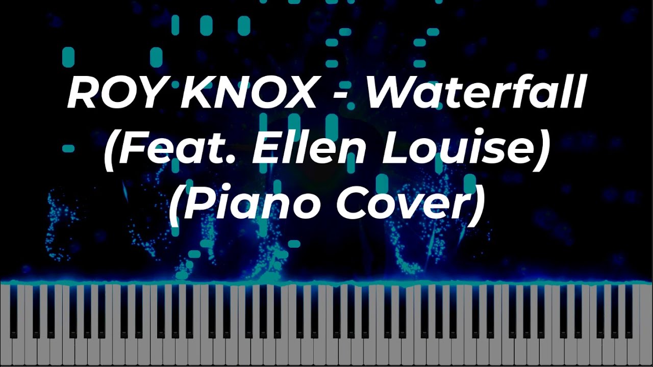 ROY KNOX - Waterfall (Feat. Ellen Louise) (Piano Cover) - YouTube