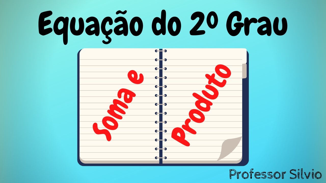 COMO RESOLVER EQUAÇÃO DO 2º GRAU POR SOMA E PRODUTO - YouTube