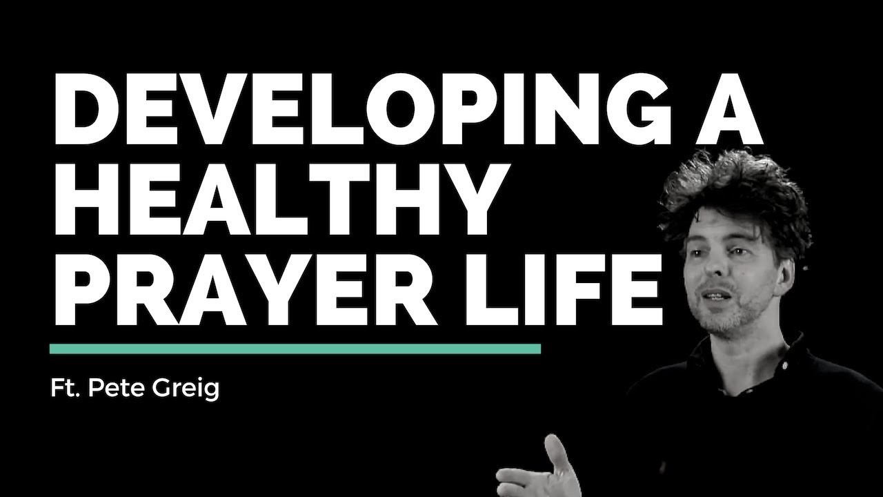 Pete Greig // Developing a Healthy Prayer Life // Vineyard Insights ...