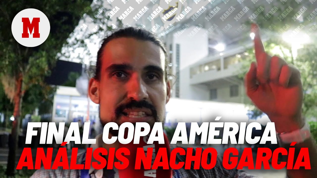 El análisis de Nacho García tras a final de la Copa América MARCA - YouTube