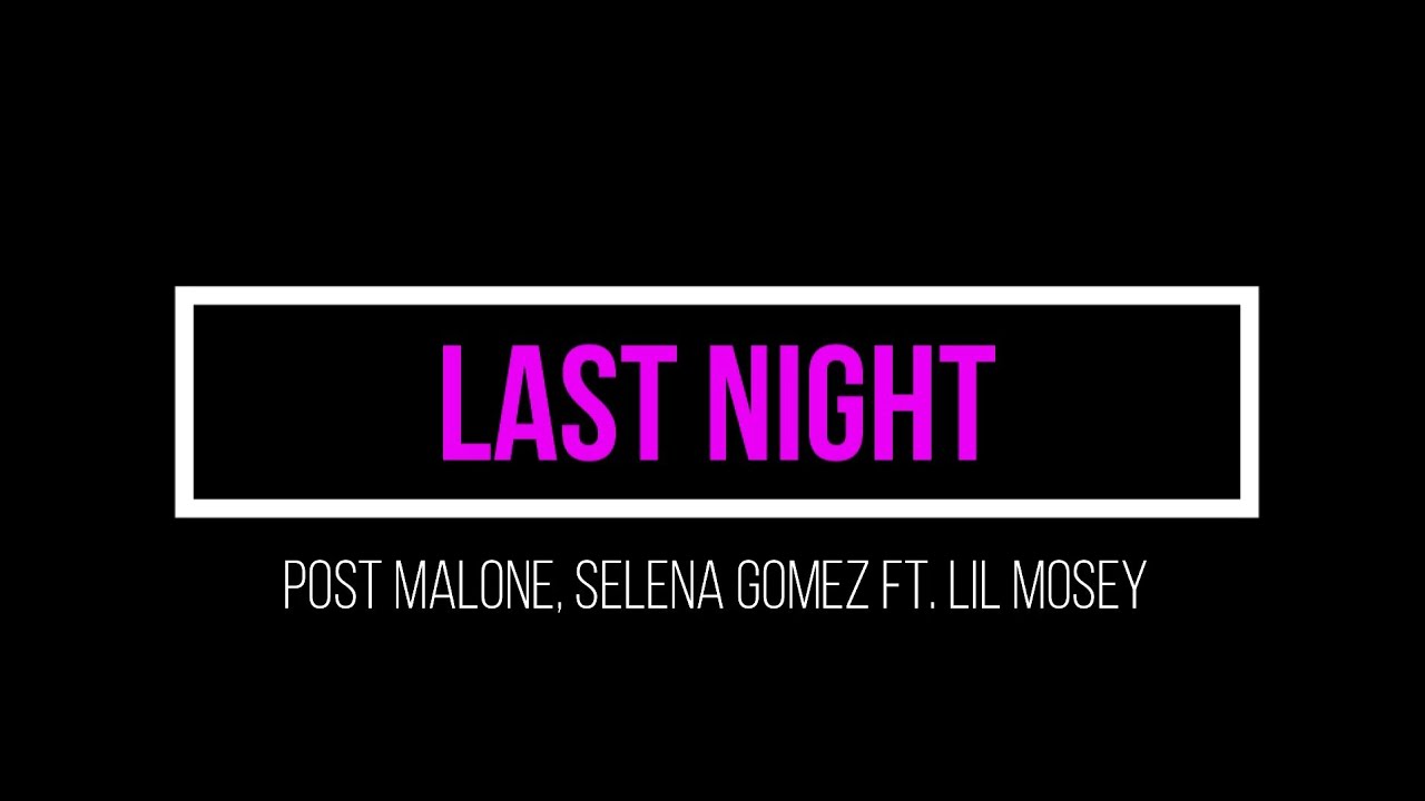 Last Night - Post Malone ft. Selena Gomez x Lil Mosey (lyrics) - YouTube