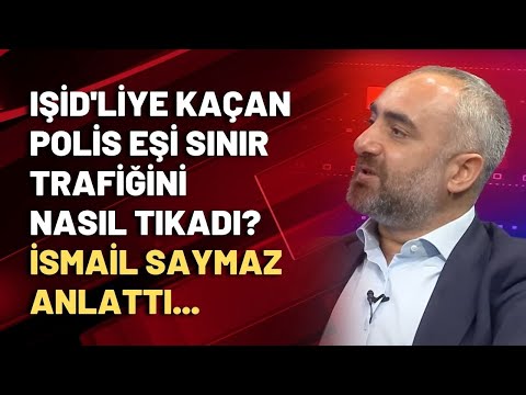 IŞİD'liye kaçan polis eşi sınır trafiğini nasıl tıkadı? İsmail Saymaz anlattı...