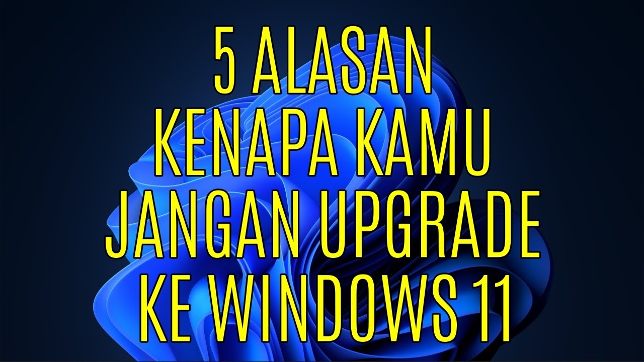5 Alasan Kenapa Kamu Sebaiknya Jangan Upgrade Ke Windows 11 Dulu ...