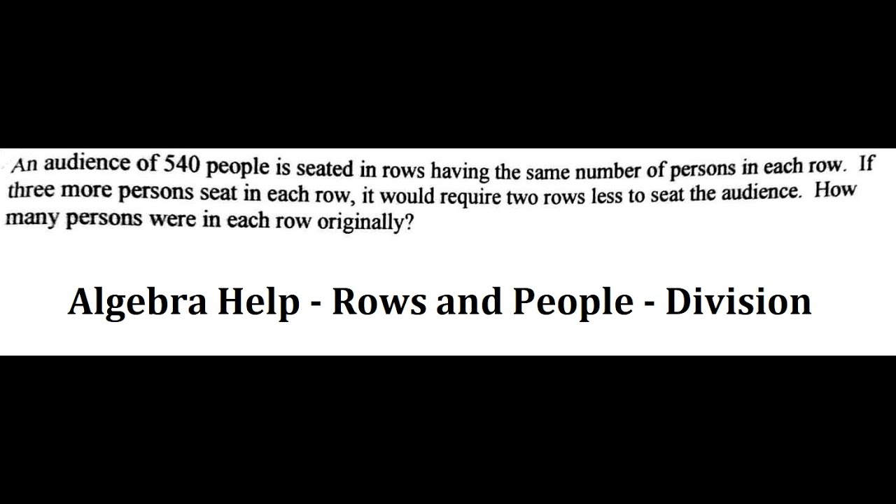 Algebra Help: An audience of 540 people is seated in rows having the ...