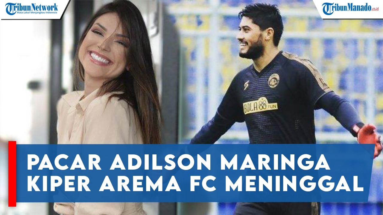 Pacar Adilson Maringa Kiper Arema FC Meninggal - YouTube
