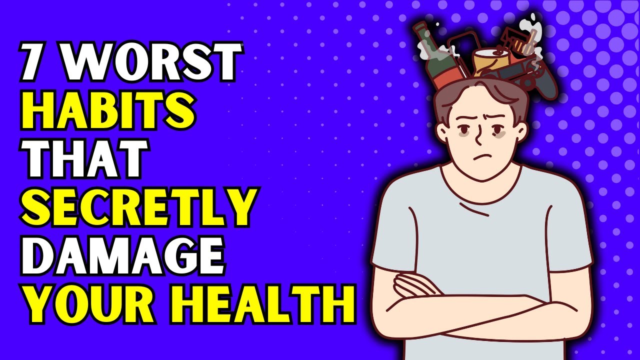 7 Worst Habits That Secretly Damage Your Health - YouTube
