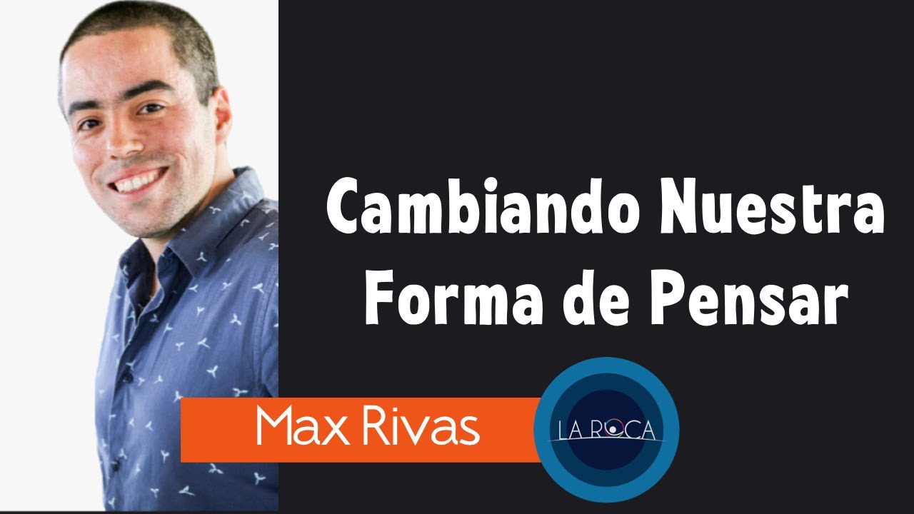 CAMBIANDO NUESTRA FORMA DE PENSAR ║Max Rivas - YouTube