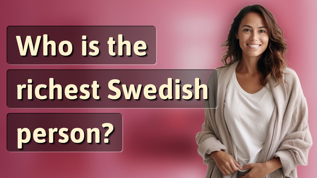 Who is the richest Swedish person? - YouTube