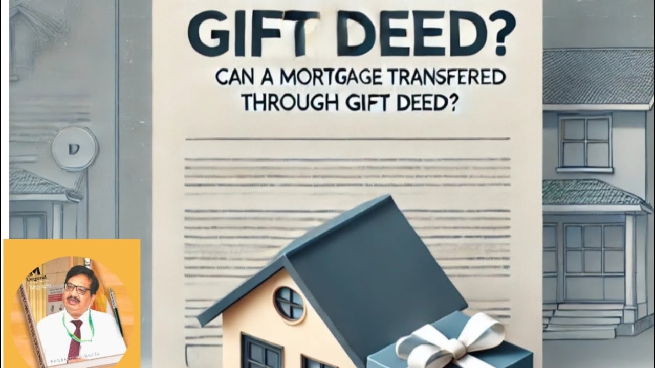 Transferring a Mortgaged Property through Gift Deed : Legal Insights ...