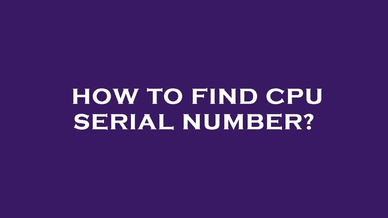 How to find cpu serial number? - YouTube