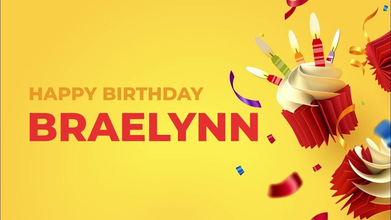 Happy Birthday BRAELYNN - Happy Birthday Song made especially for You ...