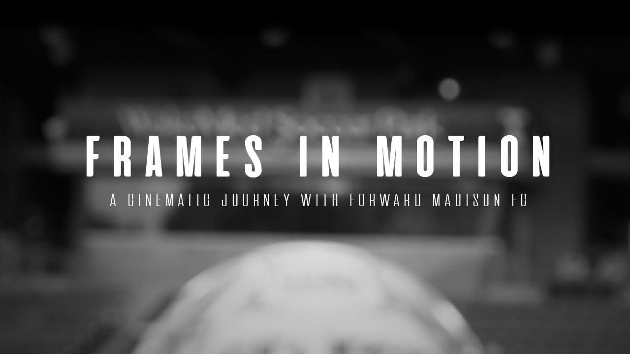 Frames in Motion: A Cinematic Journey with Forward Madison FC - YouTube
