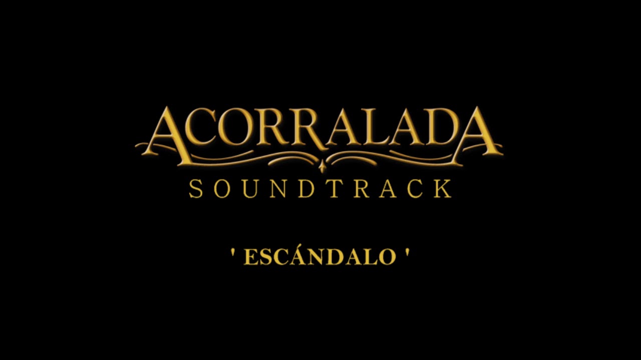 Acorralada - Soundtrack 3 - 'Escándalo' - YouTube