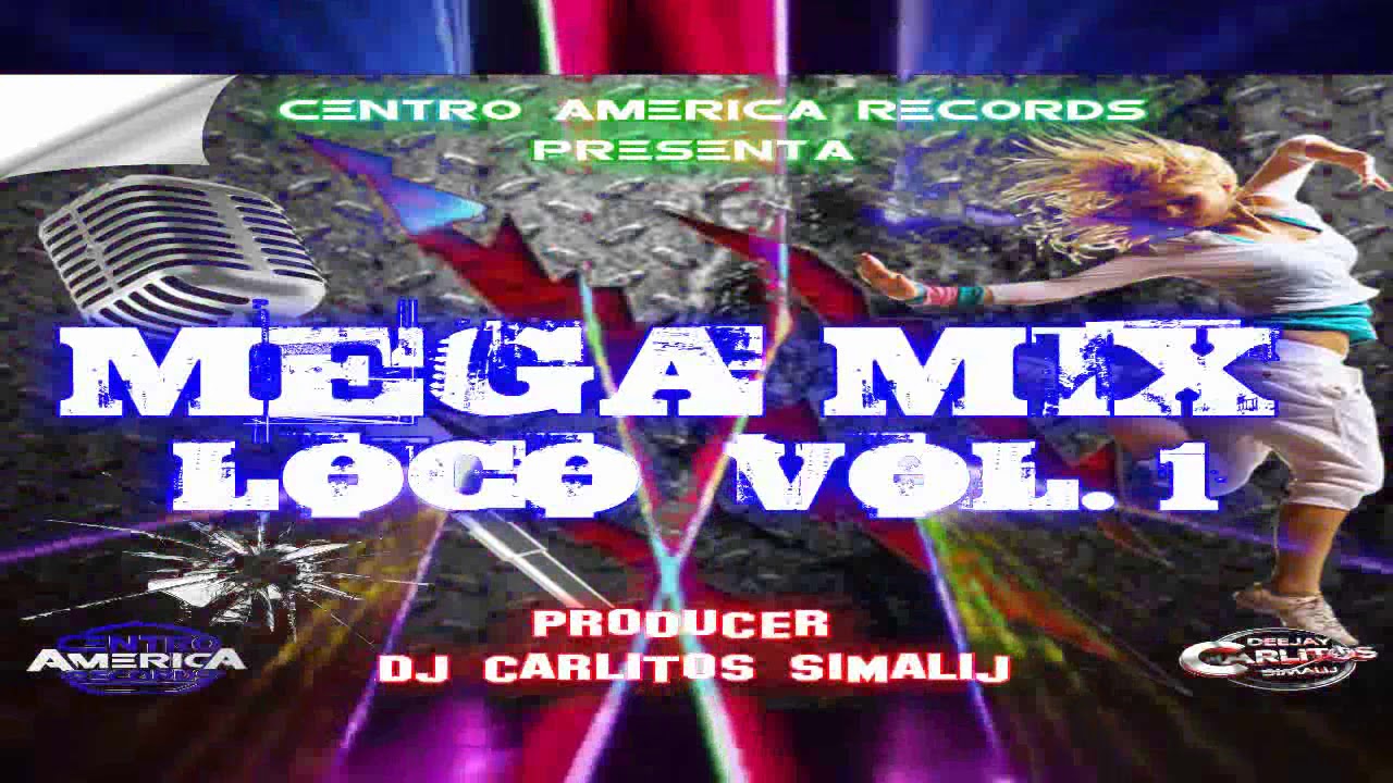 MEGA MIX LOCO 2020 VOL 1 DJ CARLITOS SIMALIJ (502) ft CENTRO AMERICA ...