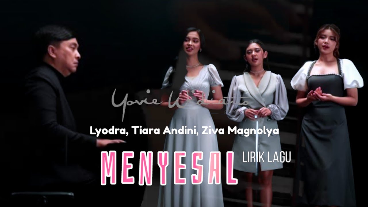 Menyesal - Yovie Widianto feat Lyodra, Tiara Andini & Ziva Magnolya ...