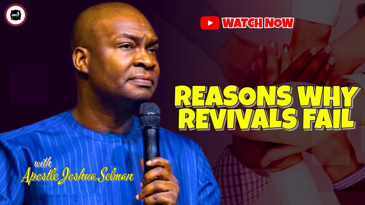 THE REASONS WHY REVIVALS FAIL || APOSTLE JOSHUA SELMAN - YouTube