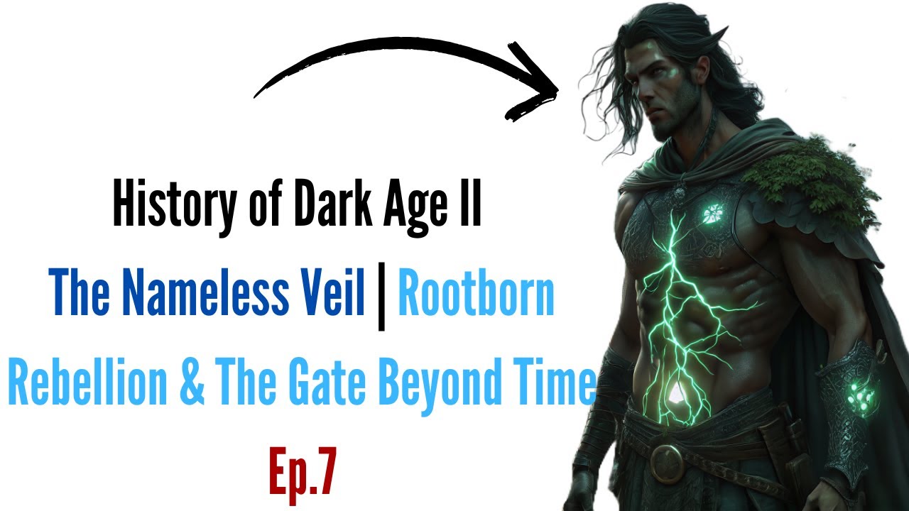 History of Dark Age II – Episode 7: The Nameless Veil | Rootborn ...