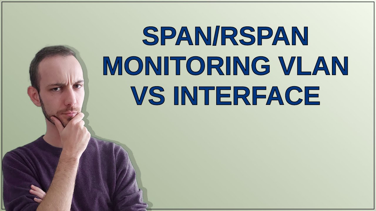 SPAN/RSPAN monitoring VLAN vs Interface - YouTube