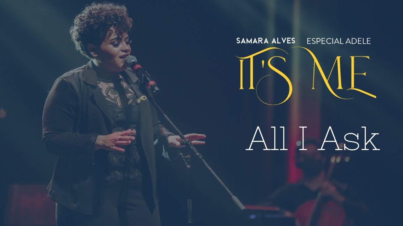 All I Ask - Samara Alves - It's Me - Especial Adele - YouTube