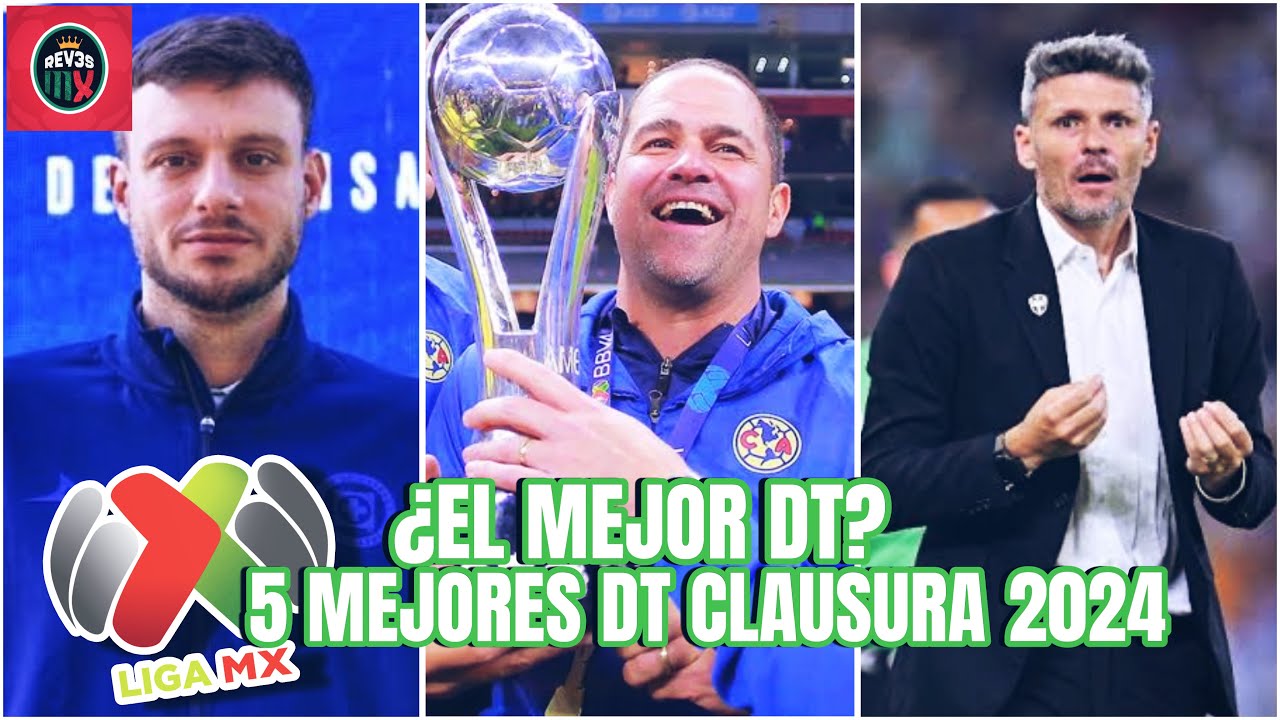 Los 5 MEJORES Directores TECNICOS de la LIGA MX en el Clausura 2024 ...