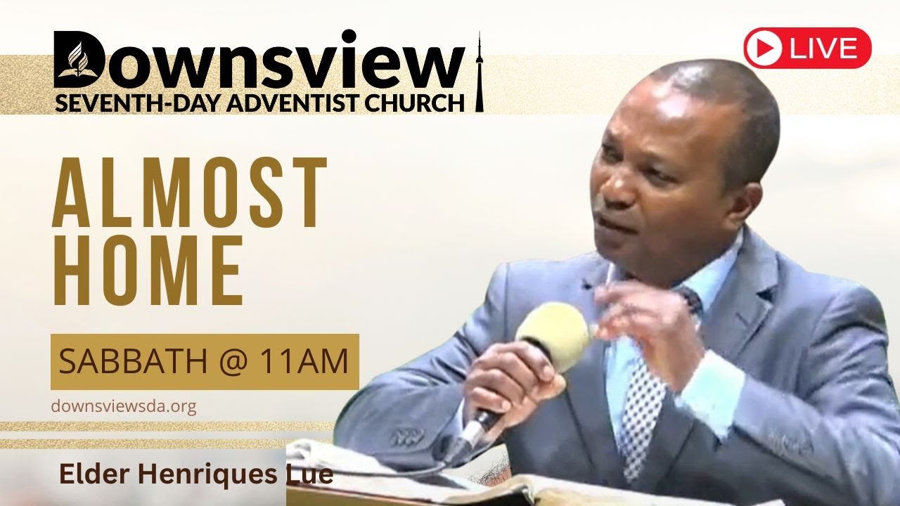 Downsview SDA Live - Almost Home - Elder Henriques Lue - YouTube