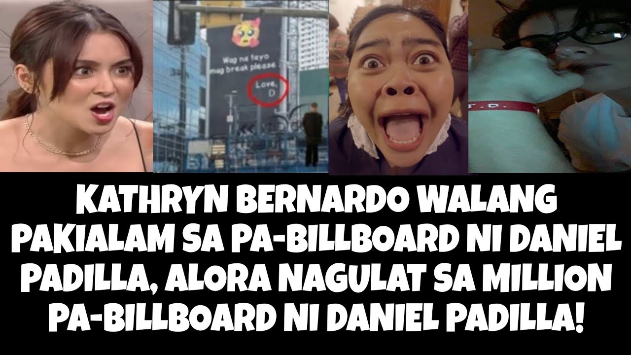 KATHRYN WALANG PAKIALAM SA PA-BILLBOARD NI DANIEL, ALORA NAGULAT SA ...