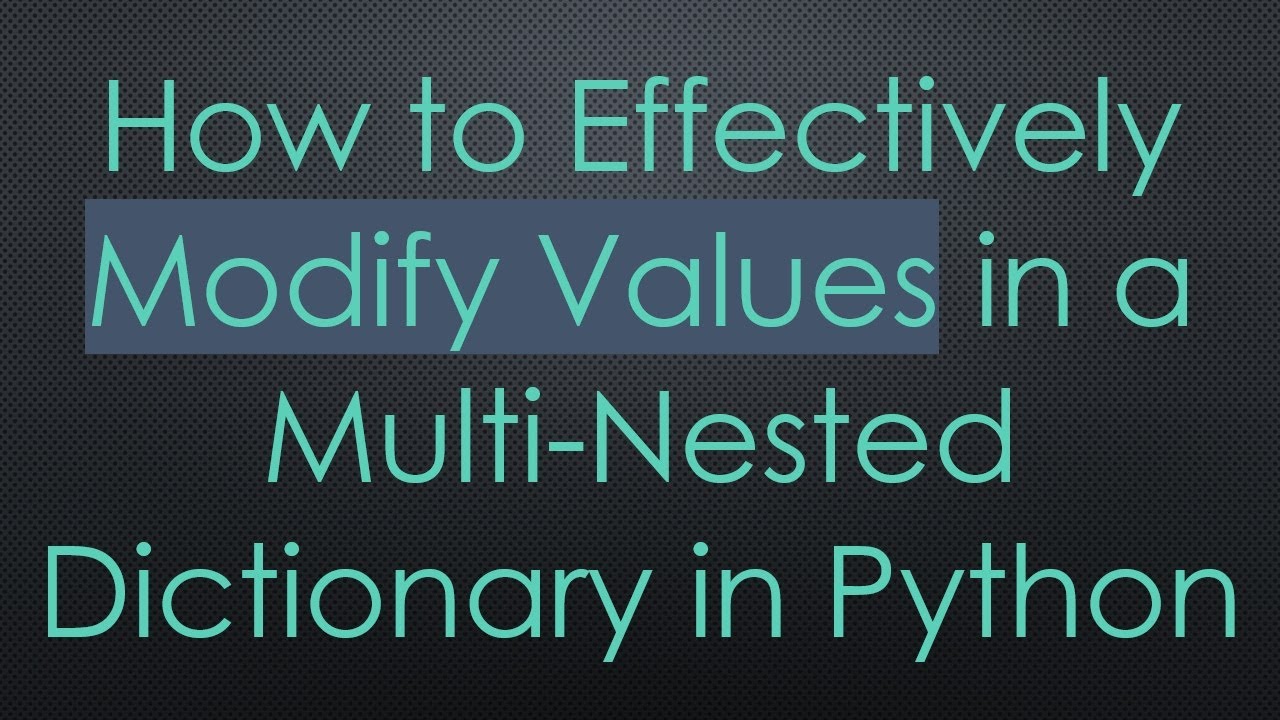 How to Effectively Modify Values in a Multi-Nested Dictionary in Python - YouTube