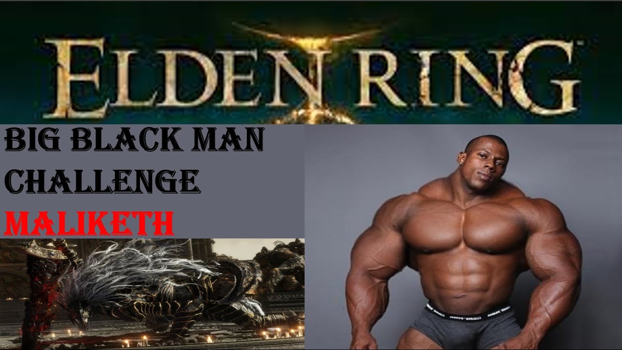 BIG BLACK MAN CHALLENGE EP.13 maliketh (Elden Ring) - YouTube