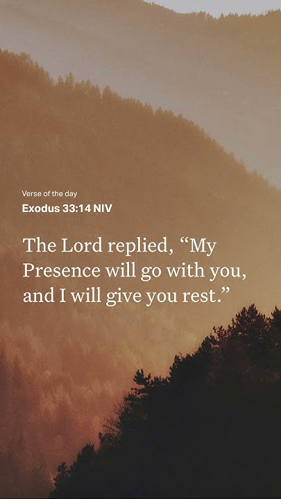 Exodus 33:14The Lord replied, "My Presence will go with you, and I will ...