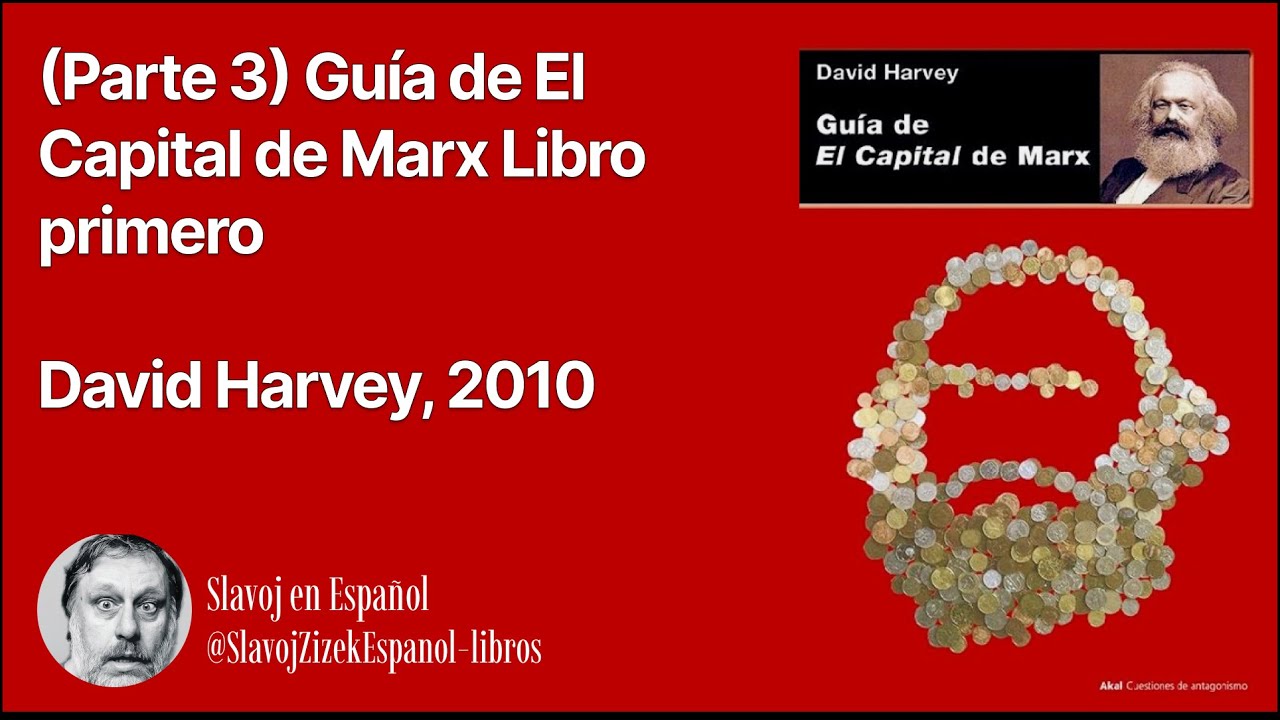 (Parte 3) Guía de El Capital de Marx Libro primero - David Harvey - YouTube