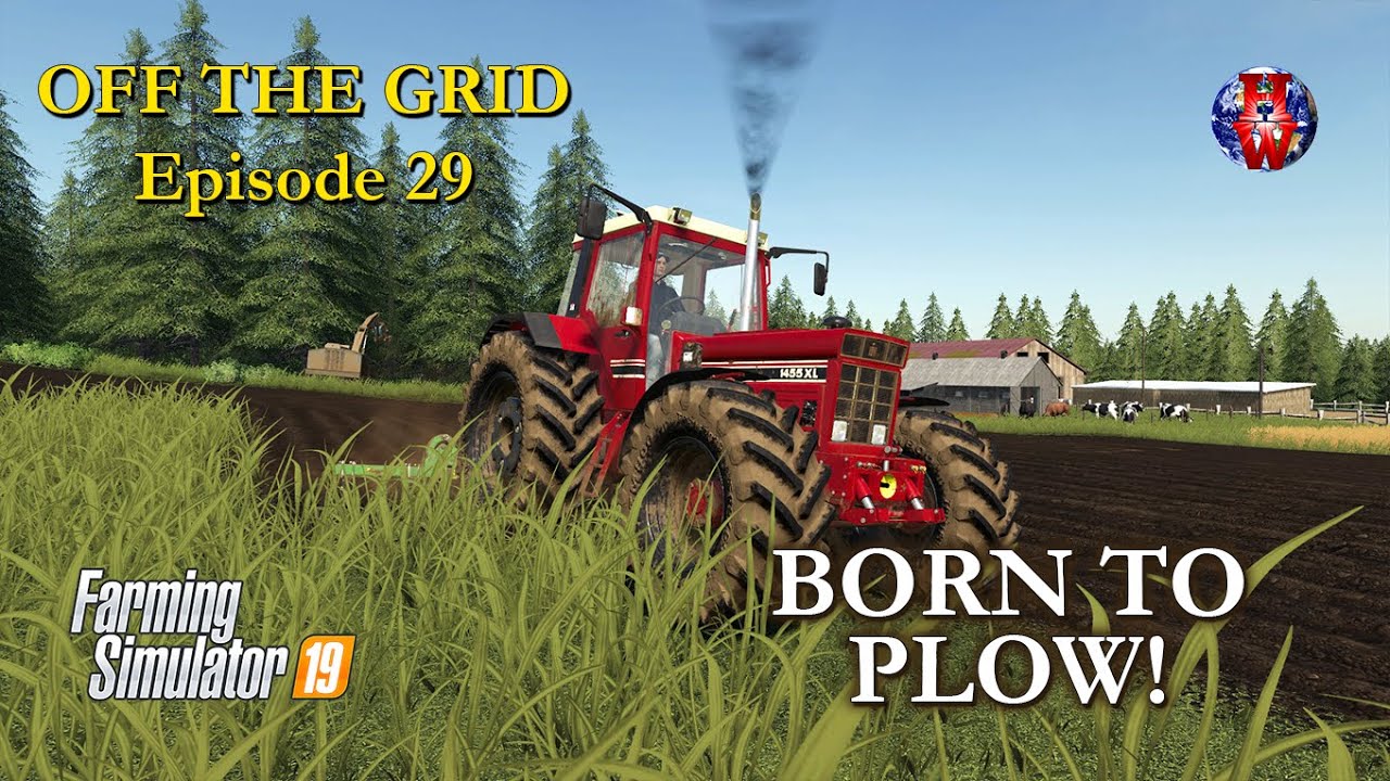 OFF THE GRID EPISODE 29 - BORN TO PLOW!- Farming Simulator 19 Let's ...
