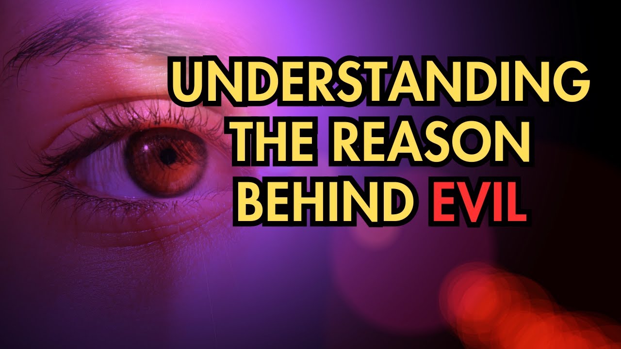 Understanding The Reason Behind Evil - YouTube