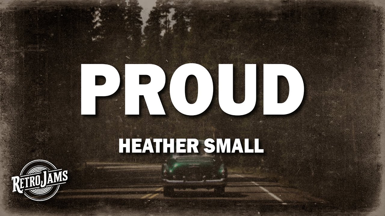 Heather Small - Proud (Lyrics) - YouTube
