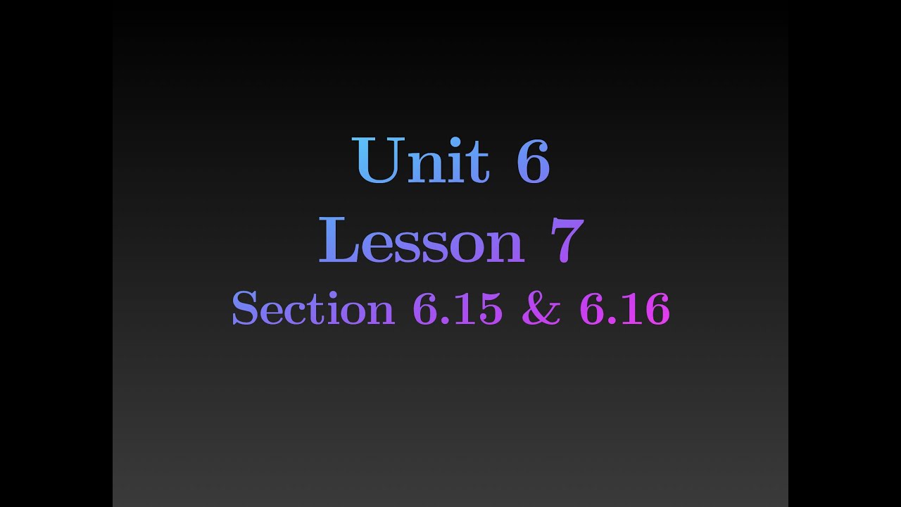 Unit 6 Lesson 7 Section 6.15 & 6.16 - YouTube