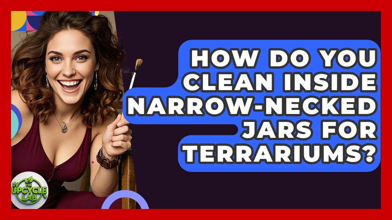 How Do You Clean Inside Narrow-necked Jars For Terrariums? - The ...