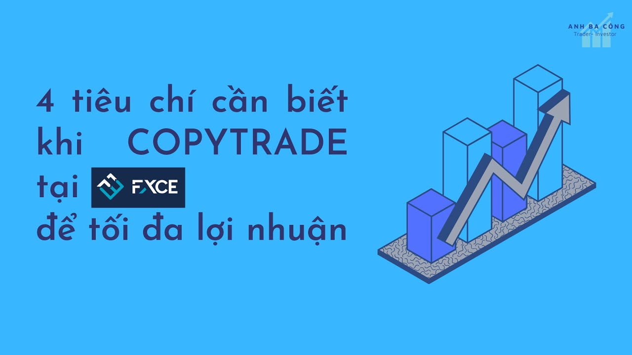 4 tiêu chí cần biết khi COPYTRADE tại FXCE để tối đa lợi nhuận - YouTube