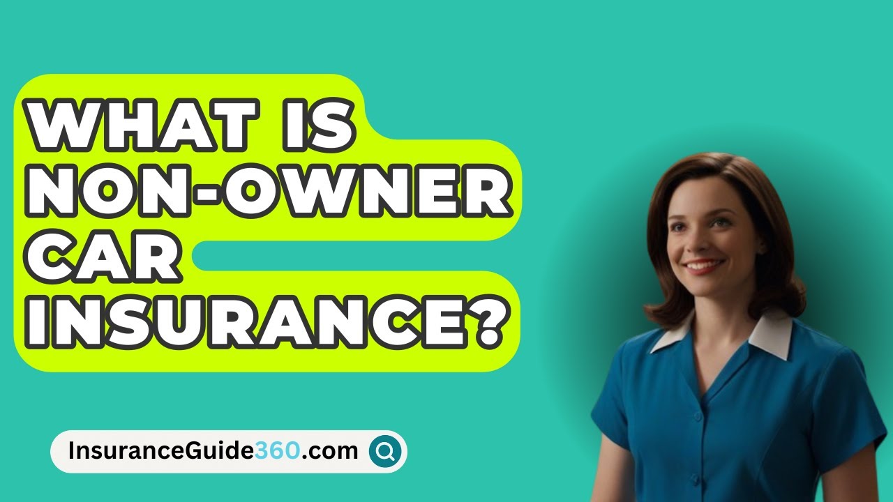 What Is Non-Owner Car Insurance? - InsuranceGuide360.com - YouTube