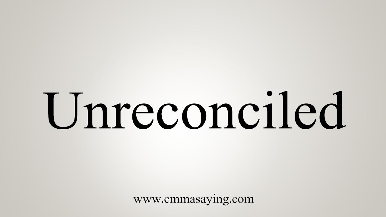 How To Say Unreconciled - YouTube