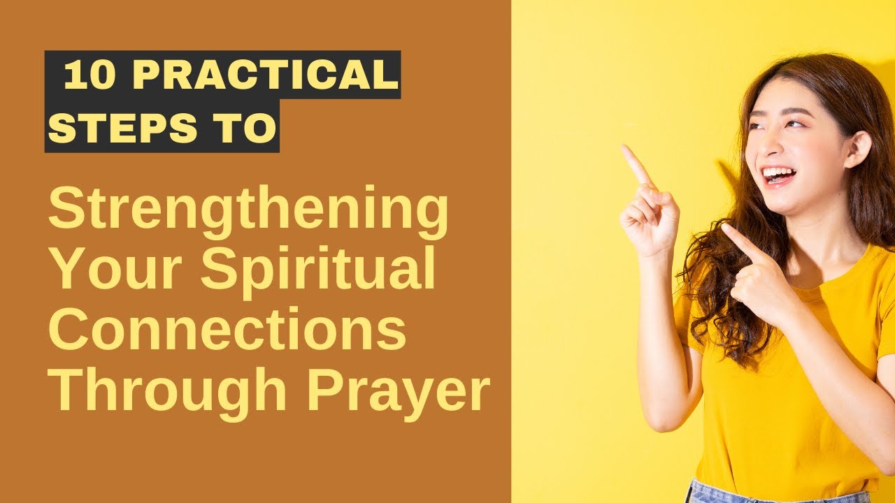 Strengthening Your Spiritual Connections Through Prayer: 10 Practical ...