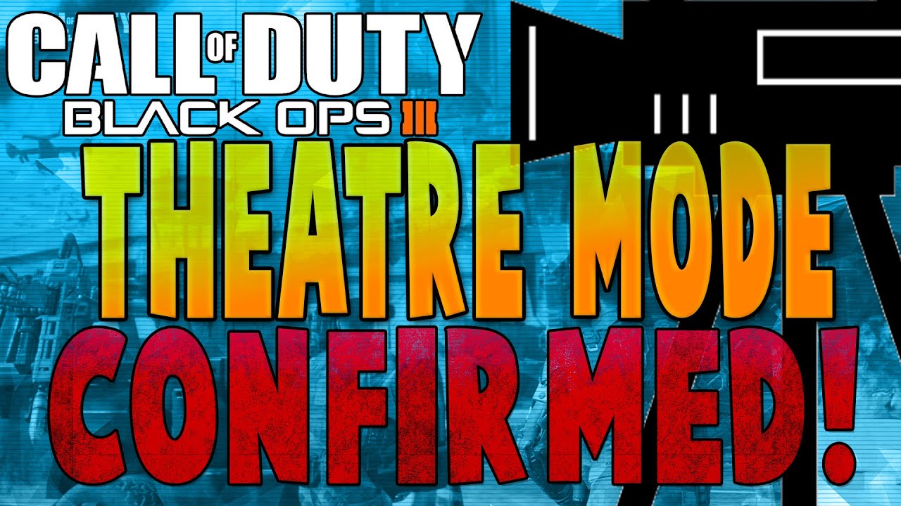 Call of Duty Black Ops 3: "Theatre Mode Confirmed" - (BO3 THEATRE MODE ...