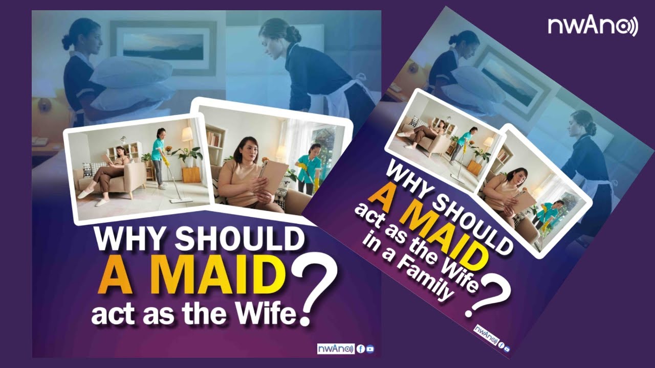 WHY SHOULD A MAID ACT AS THE WIFE? - YouTube