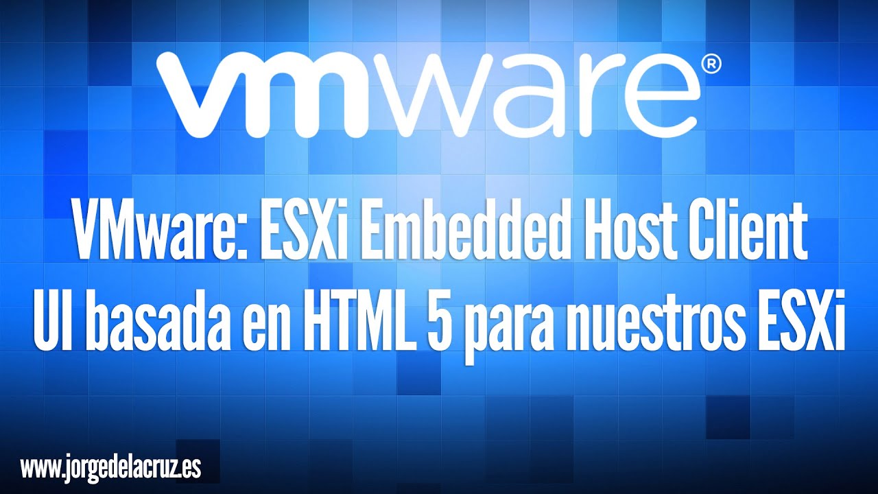VMware: ESXi Embedded Host Client, UI basada en HTML 5 para ESXi - YouTube