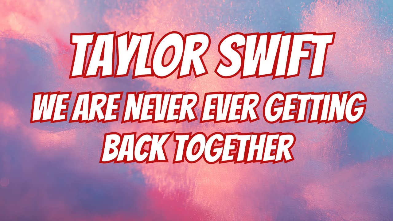 Taylor Swift - We Are Never Ever Getting Back Together (Lyrics) - YouTube