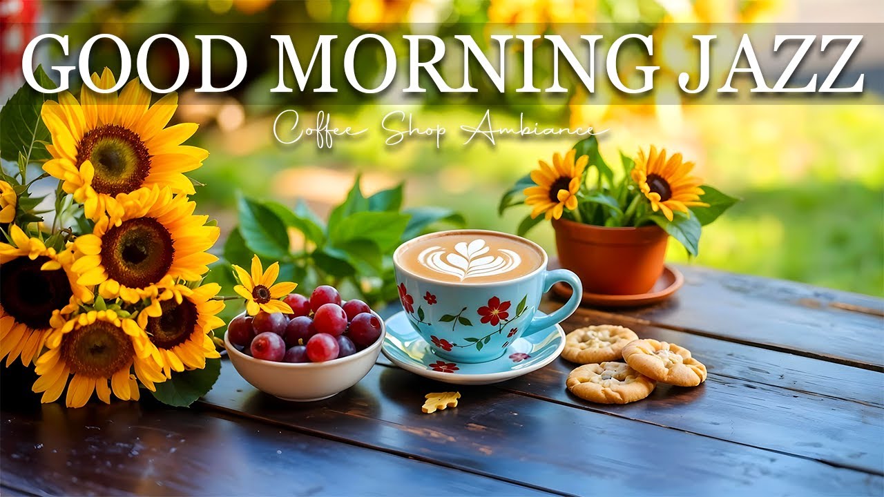 Good Morning Jazz & Positive Bossa Nova Instrumental and Relaxing Jazz ...
