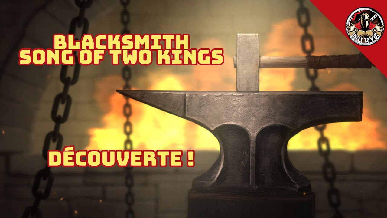 [ DÉCOUVERTE ] BLACKSMITH : Song of Two kings ! - Devenir un vrai ...