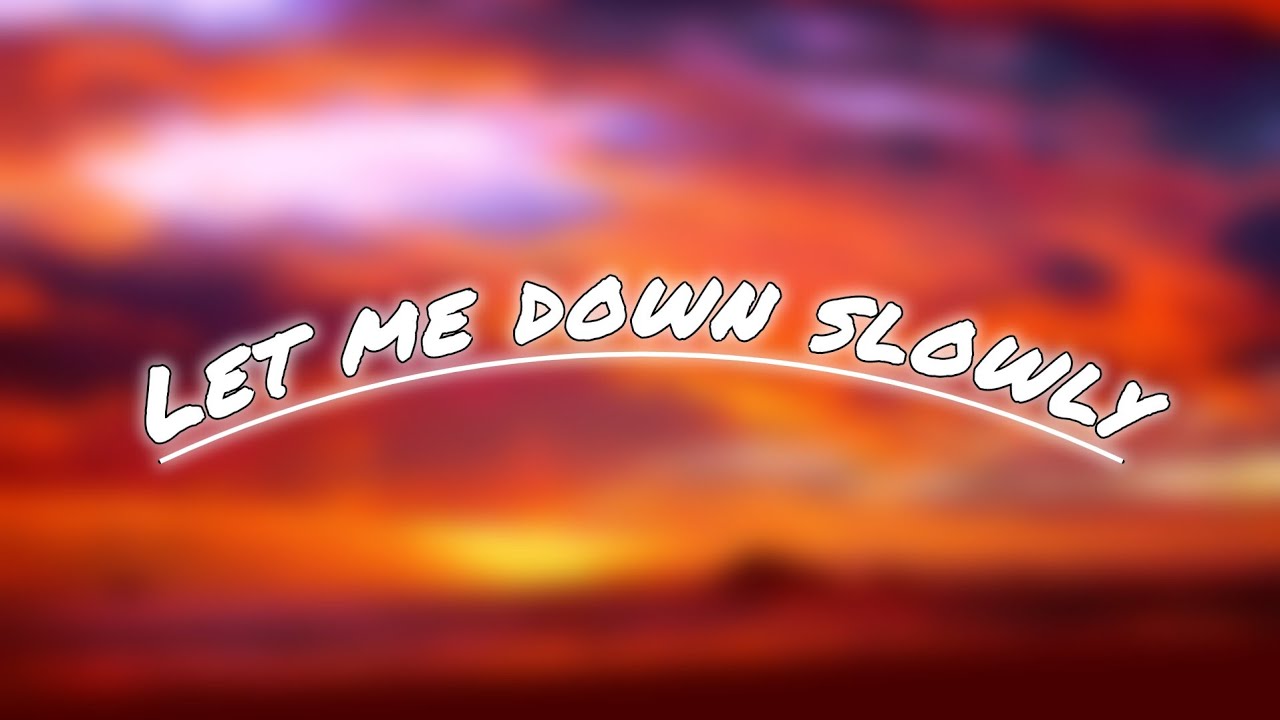 let me down slowly/song with lyrics - YouTube
